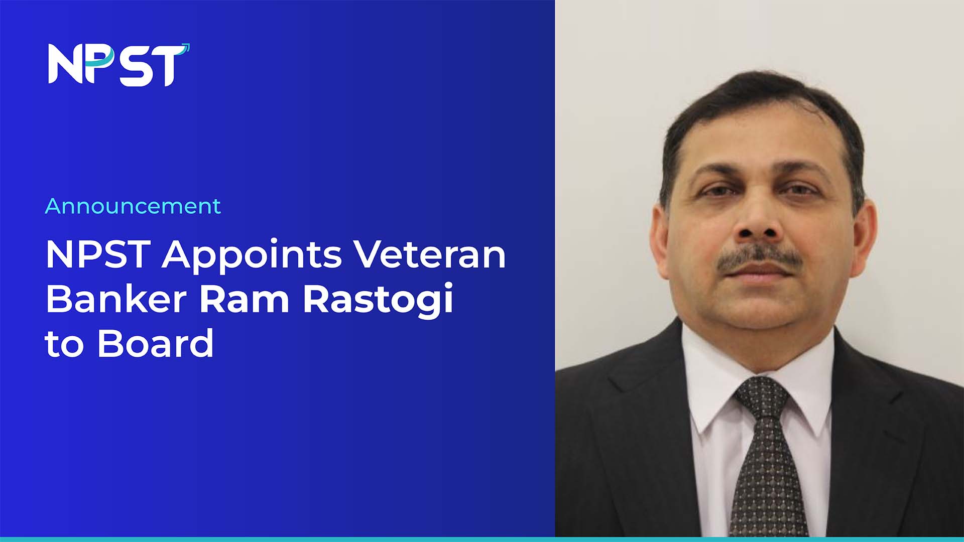 NPST Strengthens Board, Appoints Veteran Banker Ram Rastogi as an ...